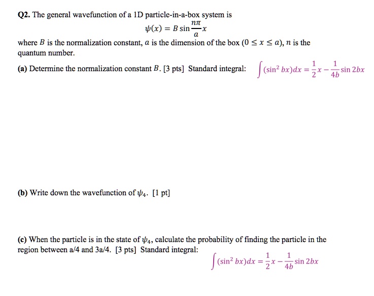 SOLVED: Q2. The general wavefunction of a 1D particle-in-a-box system is Î¨(x) = B sin(nÏ€x/a ...