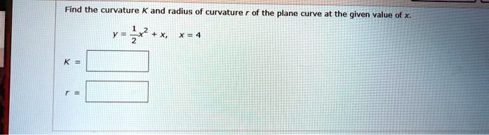 SOLVED:Find the curvature K and radius of curvature af the plane curve at the given value of x