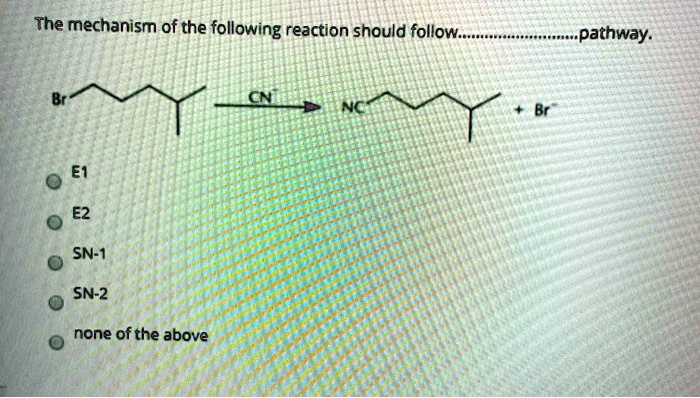 the mechanism of the following reaction should follow pathway e2 sn 1 ...