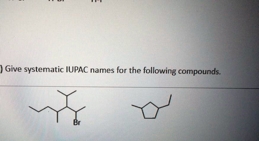 SOLVED: Give systematic IUPAC names for the following compounds.