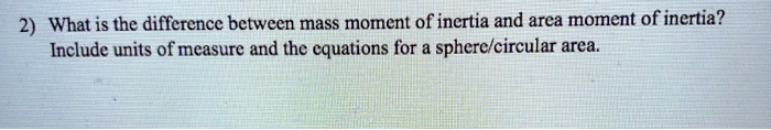 SOLVED: What is the difference between mass moment of inertia and area ...