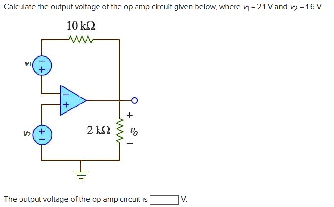 SOLVED: Calculate the output voltage ofthe op amp circuit given below; where V1 = 21 V and v2 ...