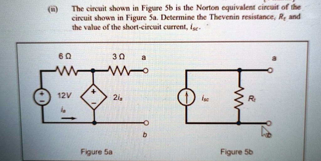 SOLVED: The circuit shown in Figure 5b is the Norton equivalent circuit of the circuit shown in ...