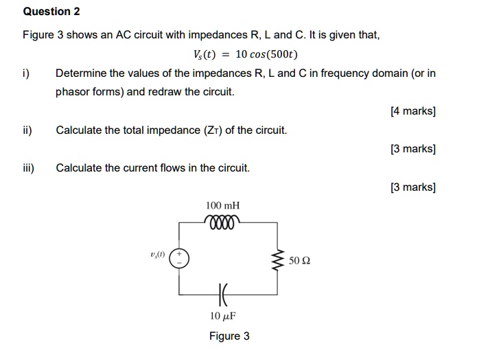 Question 2 Figure 3 shows an AC circuit with impedances R, L and C. It ...