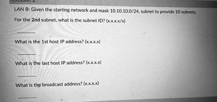 SOLVED: LAN B: Given the starting network and mask 10.10.10.0/24 ...