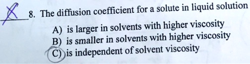 SOLVED: The diffusion coefficient for solute in liquid solution A) is ...