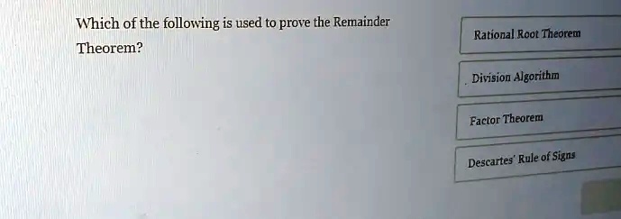 SOLVED: Which ofthe following is used to prove the Remainder Theorem ... SOLVED: Which ofthe following is used to prove the Remainder Theorem ...
