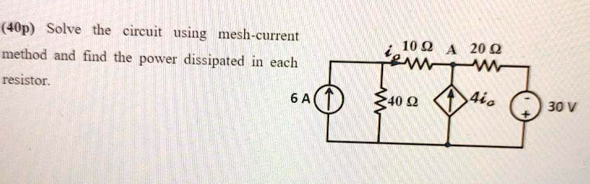 (40p) Solve the circuit using mesh-current method and find the power dissipated in each resistor.