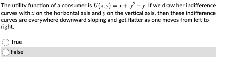 SOLVED: The utility function of a consumer is U(x, y) = x + y2 – y. If we draw her indifference ...
