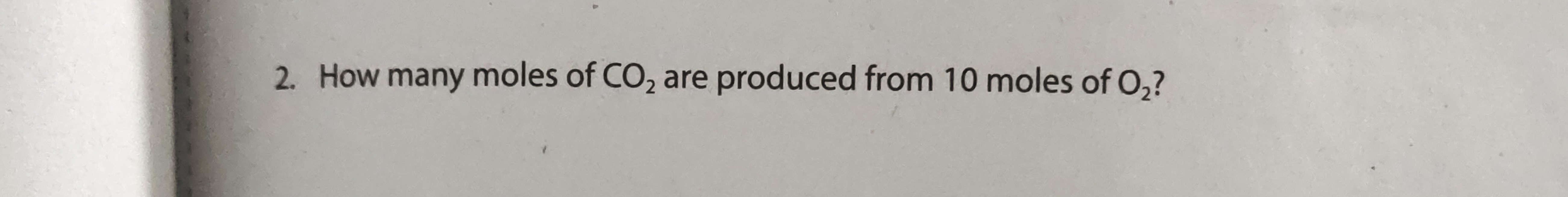 SOLVED: 2. How many moles of CO2 are produced from 10 moles of O2