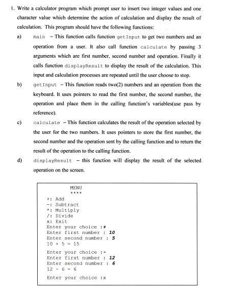 Solved Write A Calculator Program Which Prompts The User To Insert Two Integer Values And One 6829