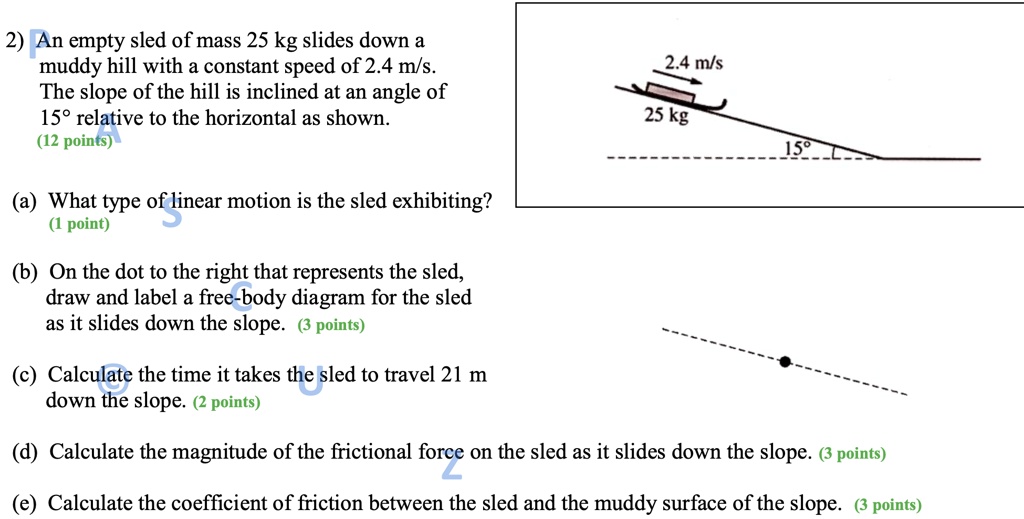 [GET ANSWER] 2 an empty sled of mass 25 kg slides down a muddy hill with a constant speed of 24 ...