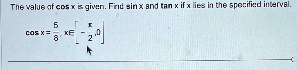 [GET ANSWER] The value of cos x is given. Find sin x and tan x if x lies in the specified ...