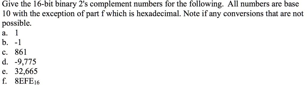 Solved Give The 16 Bit Binary 2s Complement Numbers For The Following All Numbers Are Base 10