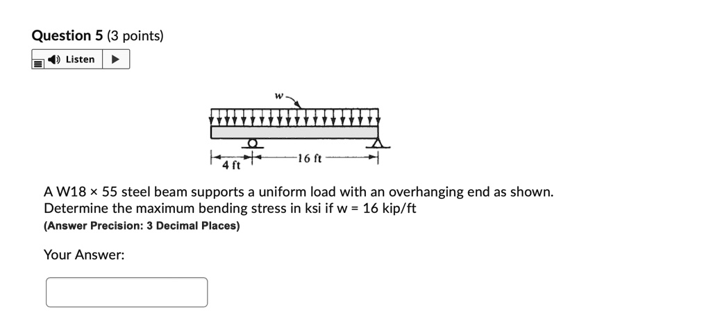 SOLVED: Question 5 (3 points) 4Listen A W18 x 55 steel beam supports a uniform load with an ...