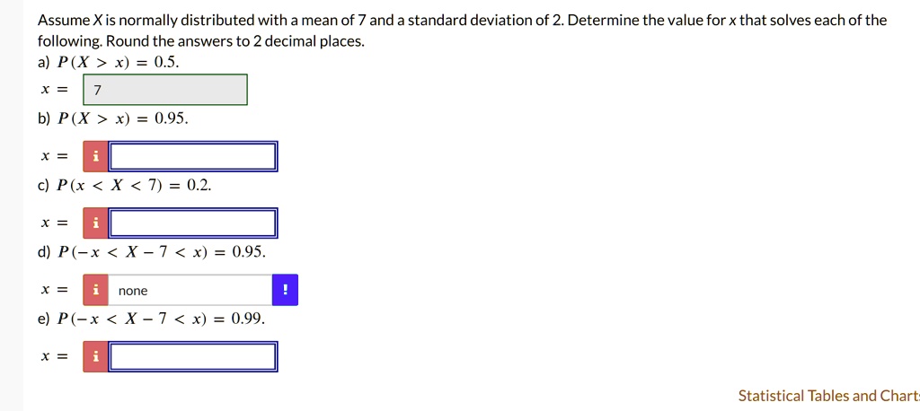 SOLVED: Assume X is normally distributed with a mean of 7 and a ...