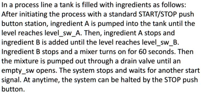 Solved Write A Plc Ladder Logic Program For The Following In A Process Line A Tank Is Filled