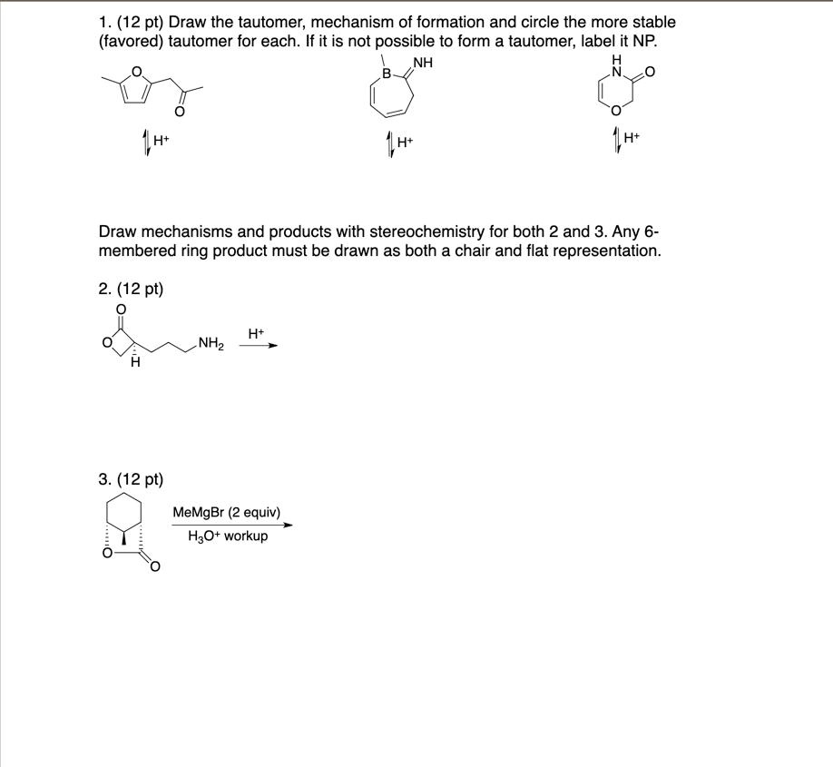 1 12 pt draw the tautomer mechanism of formation and circle the more ...