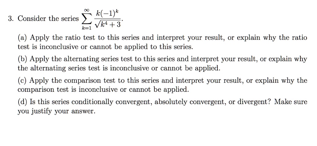 SOLVED: k(-1)k 3.. Consider the series Vki +3 k=l Apply the ratio test ...
