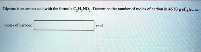 Glycine is an amino acid with the formula C2H5NO2. Determine the number ...