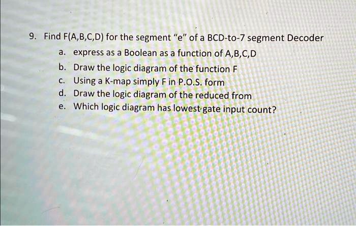 SOLVED: 9. Find F(A,B,C,D) for the segment "e" of a BCD-to-7 segment ...