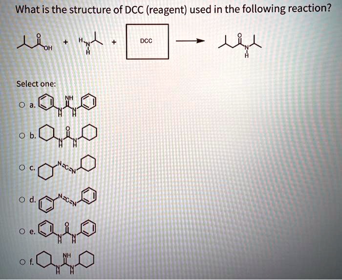 SOLVED: What is the structure of DCC (reagent) used in the following ...