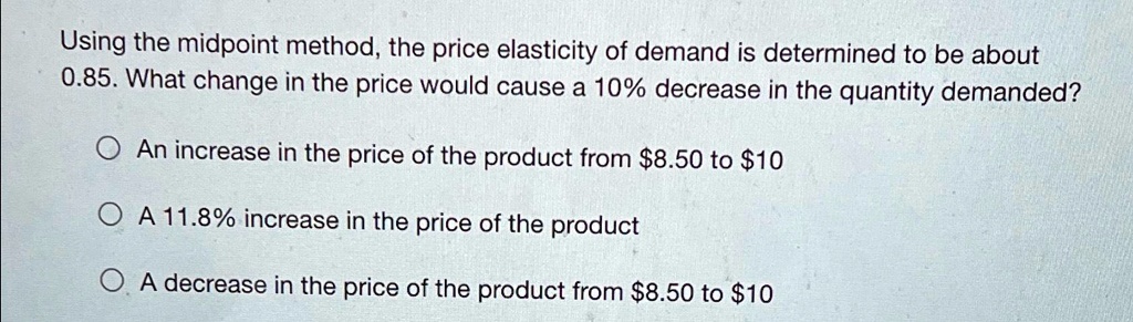 SOLVED: Using the midpoint method, the price elasticity of demand is ...