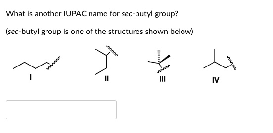 SOLVED: What is another IUPAC name for sec-butyl group? (sec-butyl ...