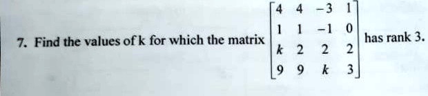 7 find the values of k for which the matrix has rank 3 33742