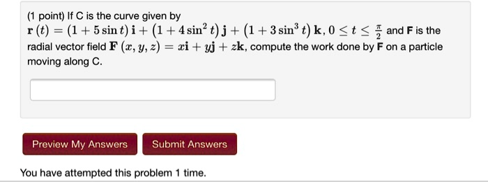SOLVED: point) If C is the curve given by r (t) = (1 + 5 sin t) i + (1 +4= sin? t)j+ (1+3sin"t) k,0