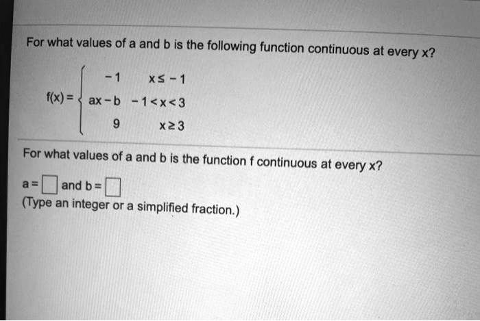 SOLVED: For what values of a and b is the following function continuous at every x? XS-1 ax- b -1