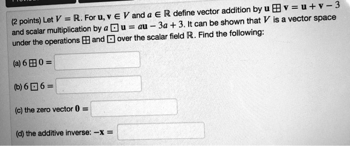 SOLVED: a € R define vector addition by "Bv =u+v -3 For u, Y ev and (2 ...