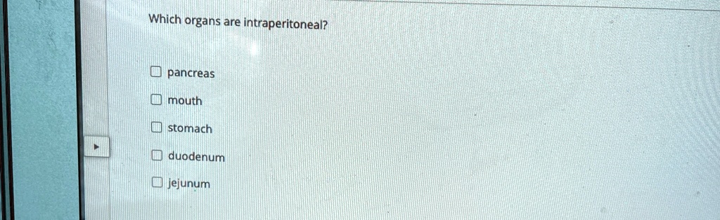 Which organs are intraperitoneal? ? pancreas ? mouth ? stomach ...