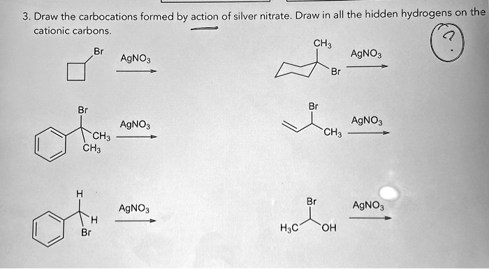 draw the carbocations formed by action of silver nitrate draw in all ...