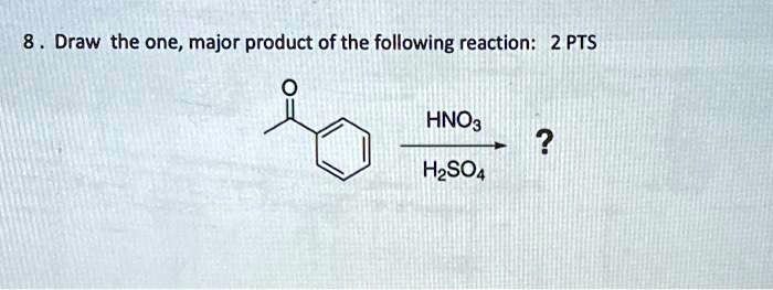 SOLVED: Draw the one major product of the following reaction: 2 PTS HNO3 H2SO4