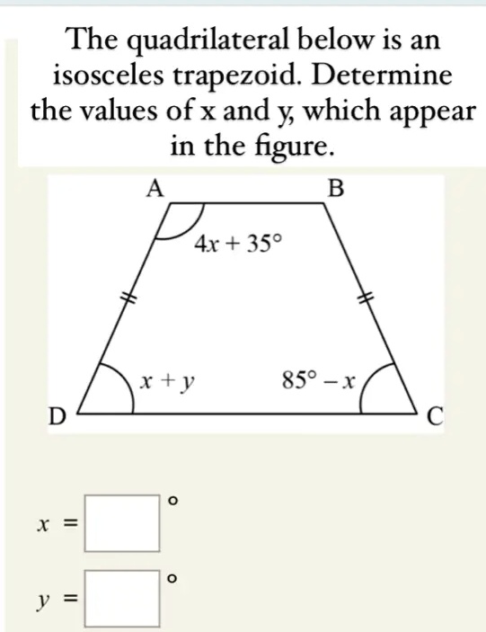 SOLVED: The quadrilateral below is an isosceles trapezoid. Determine the values ofx and y which ...