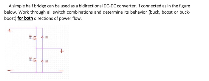 A simple half bridge can be used as a bidirectional DC-DC converter if ...