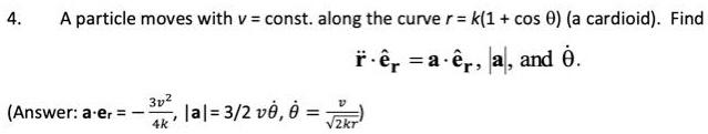 SOLVED: A particle moves with v = const along the curve r = k(1 - cos Î ...