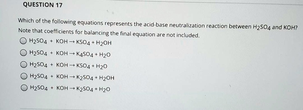 QUESTION 17 Which of the following equations represents the acid-base neutralization reaction ...