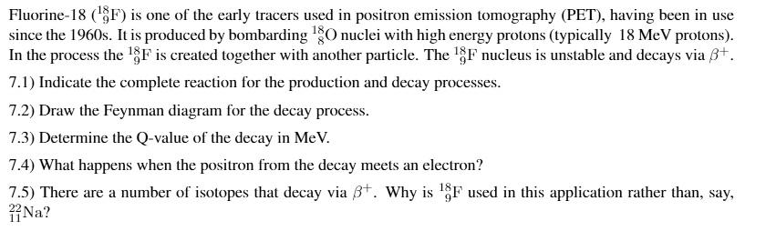 SOLVED: Fluorine-18 (18F) is one of the early tracers used in positron ...