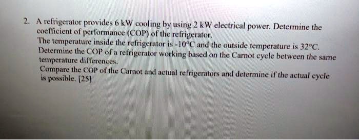 SOLVED: A refrigerator provides 6 kW cooling by using 2 kW electrical ...