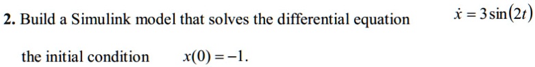SOLVED: Simulink x = 3sin(2t) 2. Build a Simulink model that solves the differential equation ...