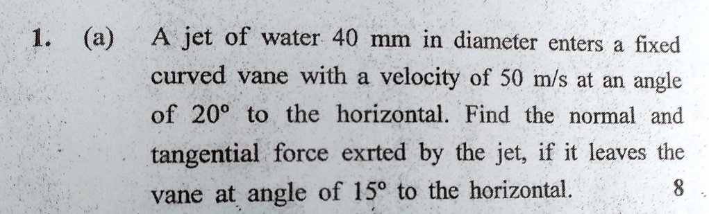 SOLVED: (a) A jet of water 40 mm in diameter enters a fixed curved vane ...
