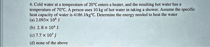 SOLVED: 4.Cold water at a temperature of 20C enters a heater.and the ...