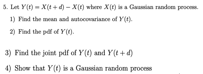 let yt xt d xt where xt is a gaussian random process 1 find the mean and autocovariance of yt 2 ...