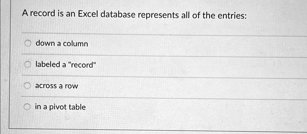 SOLVED: A record is an Excel database that represents all of the entries: down a column labeled ...