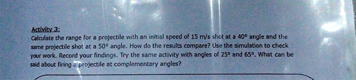 SOLVED: Adtivitx % Calculate the range for projectile with an initial speed of 15 m/s shot at a ...