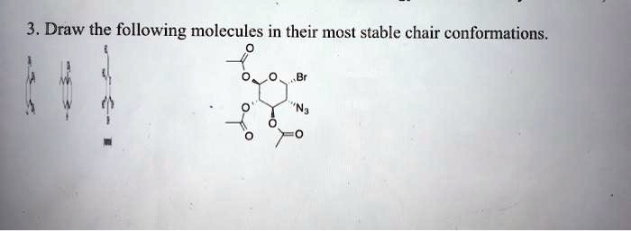 SOLVED: 3 . Draw the following molecules in their most stable chair conformations