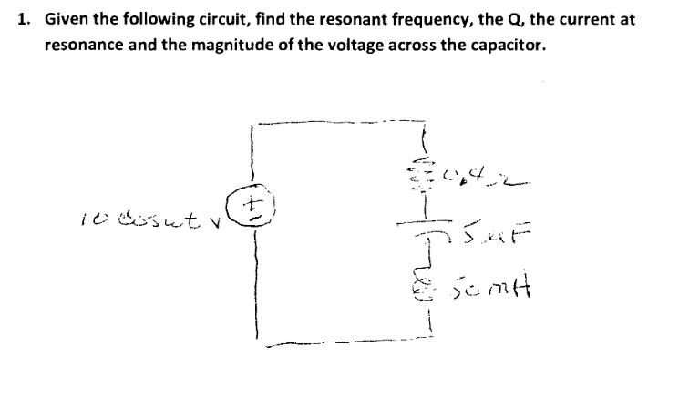 given the following circuit find the resonant frequency the q the current at resonance and the ...