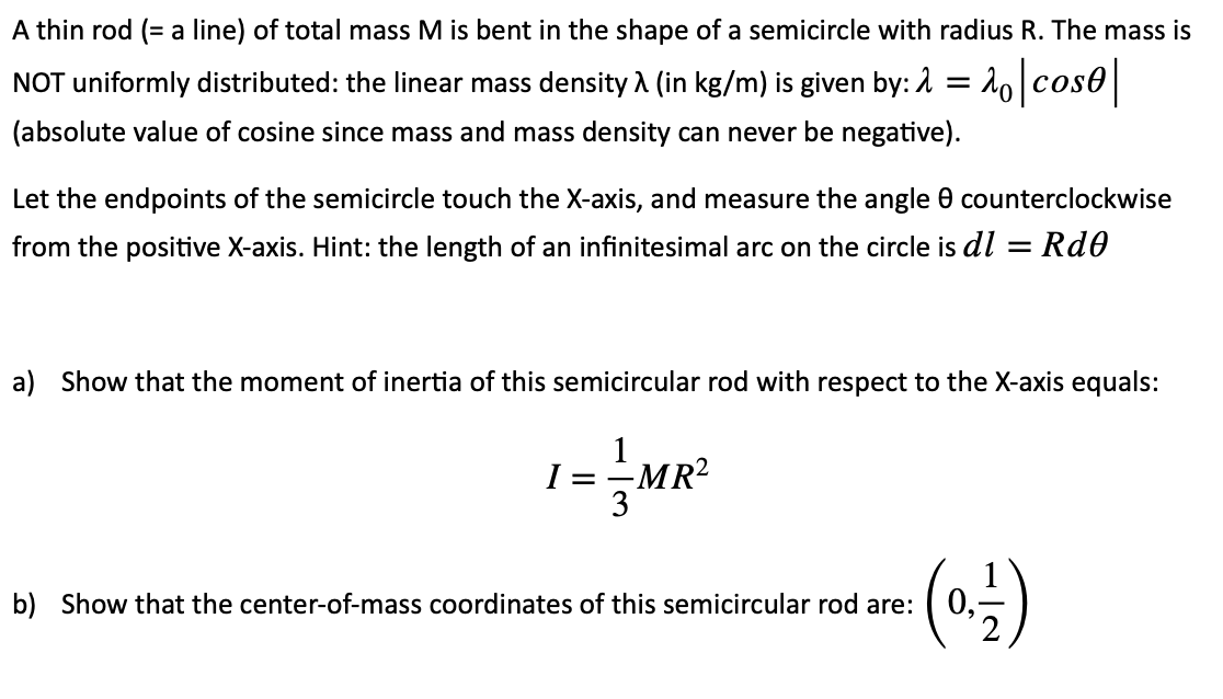 SOLVED: A thin rod (= a line) of total mass M is bent in the shape of a semicircle with radius R ...